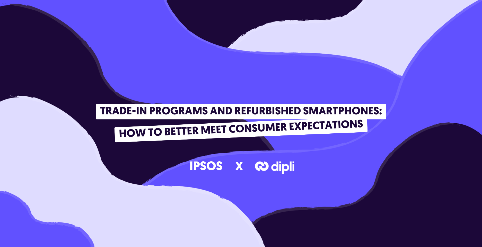 IPSOS x Dipli 2024 : trade-in and refurbished smartphones